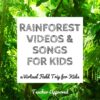 A Virtual Field Trip to the Rainforest with Videos and Songs for Kids