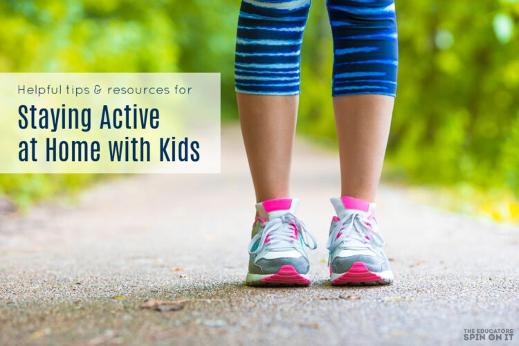 Helpful Tips for Staying Active at Home with Kids - The Educators' Spin ...